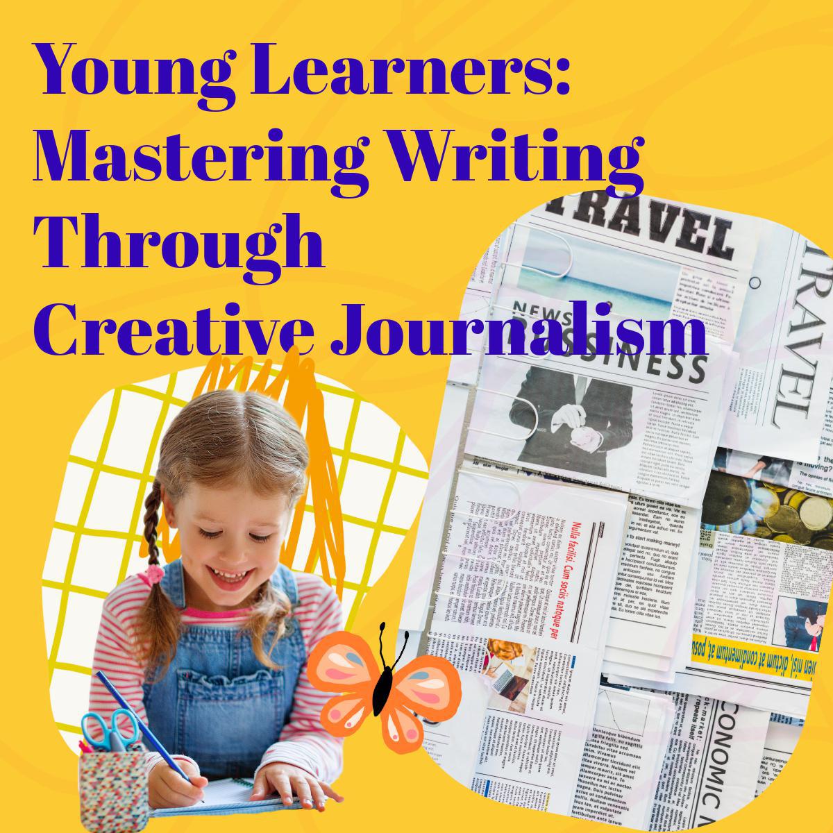 Young Learners: Mastering Writing through Creative Journalism